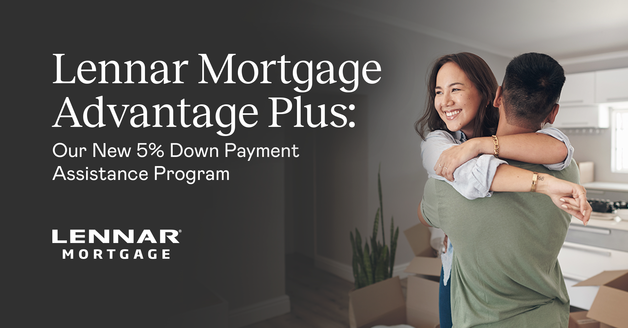 Lennar Mortgage Advantage Plus: Our New 5% Down Payment Assistance Program*